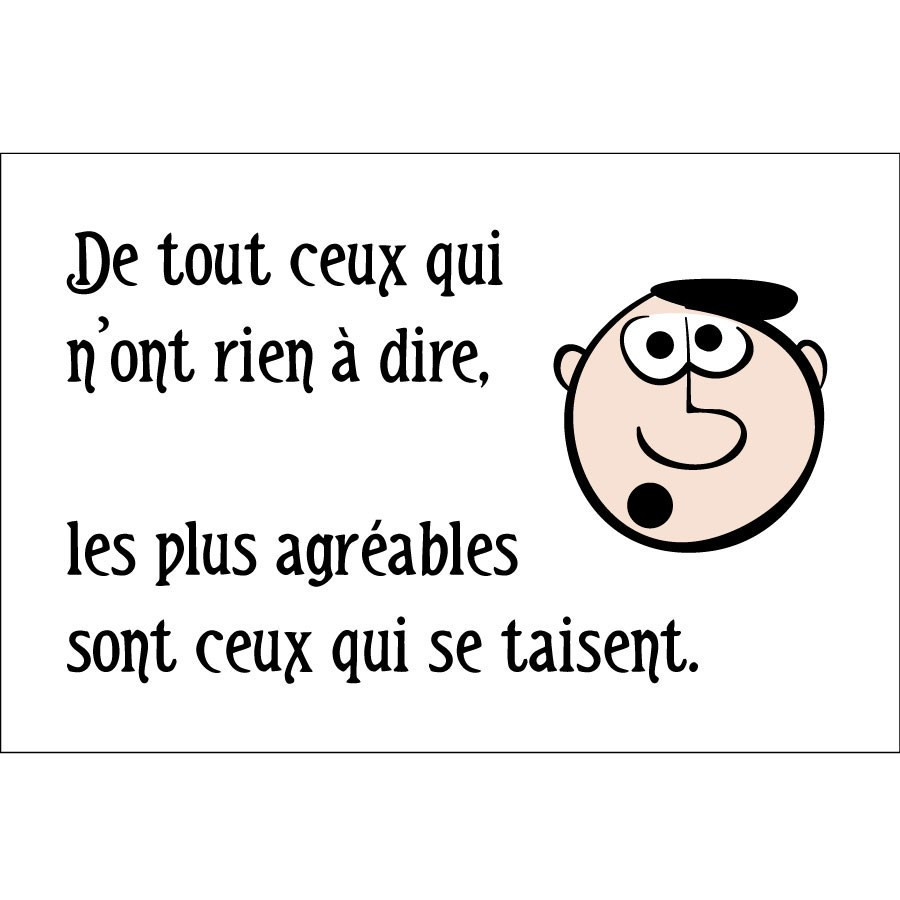 Panneau humour déco - Ceux qui n'ont rien à dire Panneau humour déco - Ceux qui n'ont rien à dire